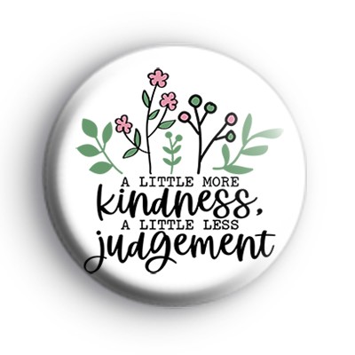 A Little More Kindness Badge : Kool Badges