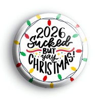 2026 Sucked But Yay Christmas Badge - Kool Badges