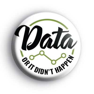 Data Or It Didn't Happen Badge - Kool Badges