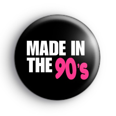 Made In The 90s Badge - Kool Badges