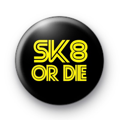 SK8 or DIE Button Badges - Kool Badges