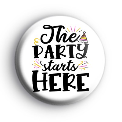 The Party Starts Here Button Badges - Kool Badges