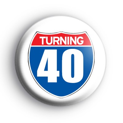 Turning 40 Birthday Badge - Kool Badges